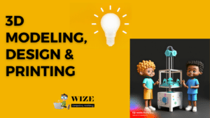 3D Modeling, Design & Printing – Curriculum Information | Wize Computing Academy